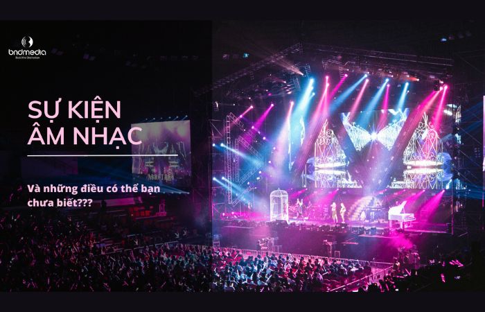 Sự kiện âm nhạc và quy trình tổ chức sự kiện âm nhạc tại BnD Media.
